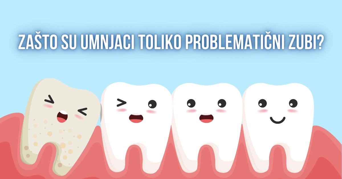 Zašto su umnjaci toliko problematični zubi?